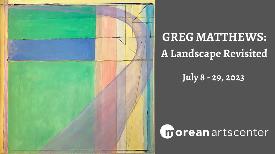 Greg Matthews: A Landscape Revisited - Morean Arts Center