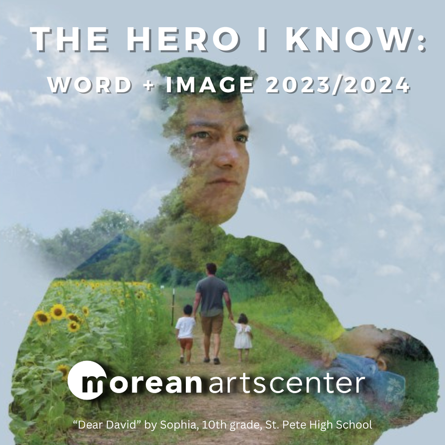 THE HERO I KNOW: Word + Image 2023 - 2024 - Morean Arts Center